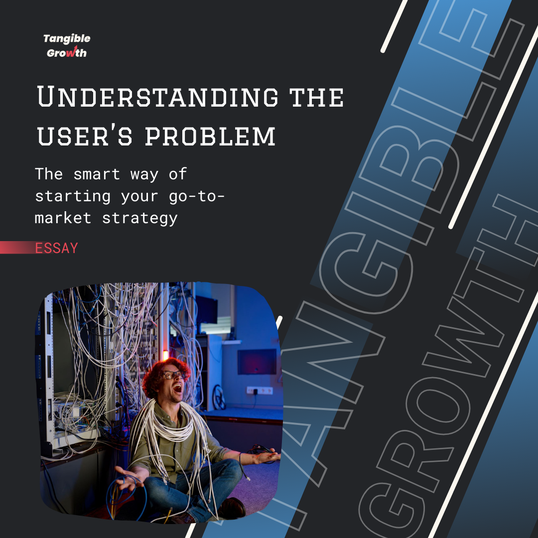 Understanding the user's problem: The smart way of starting your go-to ...